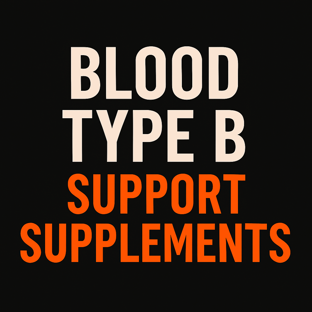 BLOOD TYPE B SUPPORT SUPPLEMENTS – CEOrganix
